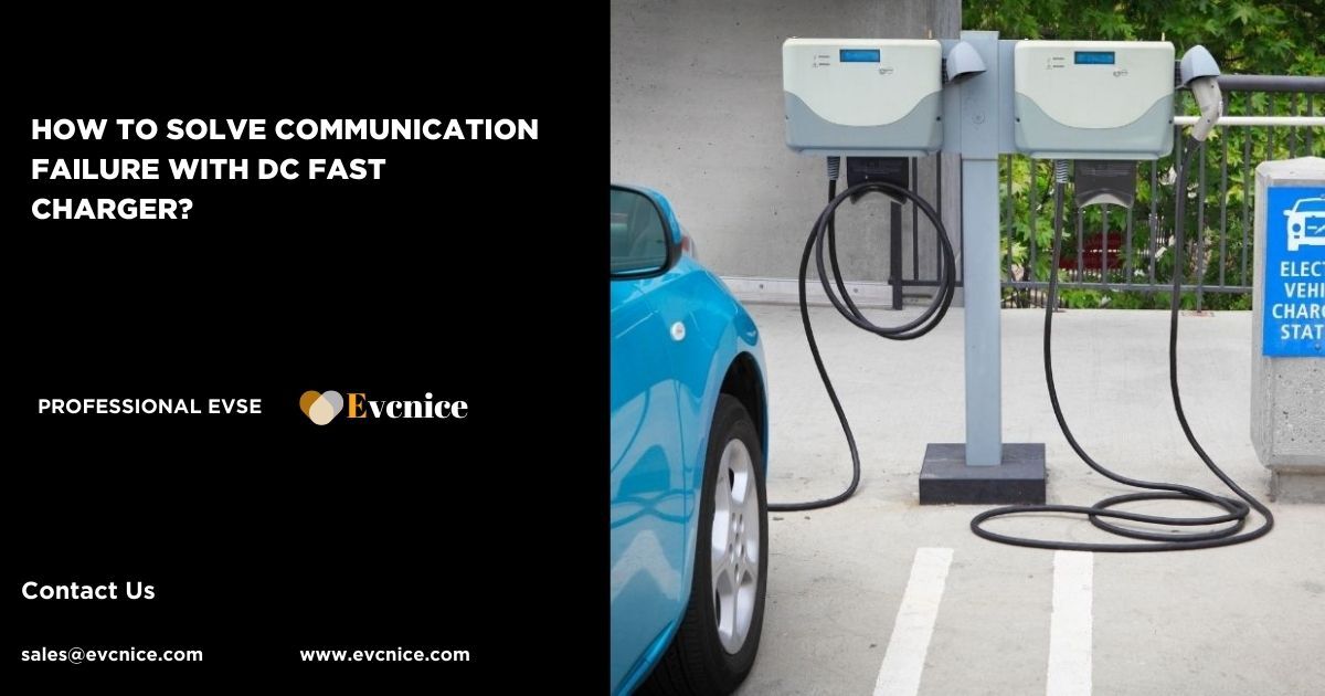 How To Solve Communication Failure With DC Fast Charger? • EVCNICE